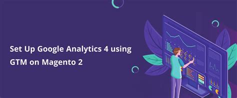 How To Set Up Google Analytics 4 Using GTM On Magento 2