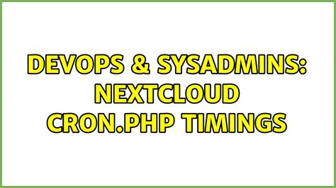 devops and sysadmins nextcloud cron php timings youtube