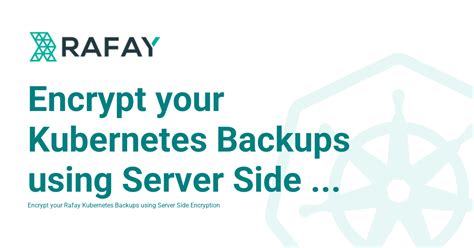 encrypt your kubernetes backups using server side encryption rafay