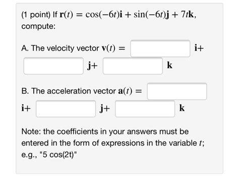 solved 1 point if r t cos 6 1 sin 6tjj 7k compute