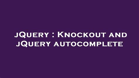 Jquery Knockout And Jquery Autocomplete Youtube