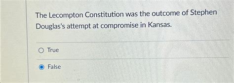 Solved The Lecompton Constitution Was The Outcome Of Stephen