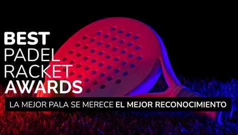 Padel Racket Awards Testea Padel Anuncia A Las Ganadoras