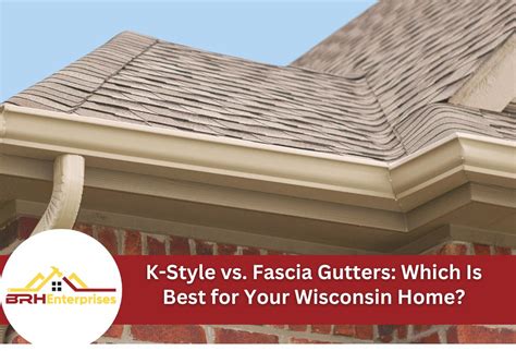 K Style Vs Fascia Gutters Which Is Best For Your Wisconsin Home