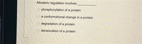Solved Allosteric Regulation Involvesphosphorylation Of A
