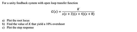 Solved For A Unity Feedback System With Open Loop Transfer Function K Course Hero