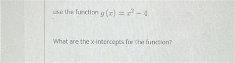 solved use the function g x x2 4what are the x intercepts