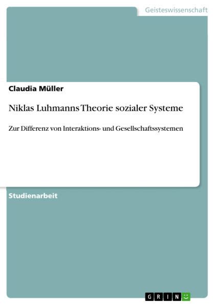 Niklas Luhmanns Theorie Sozialer Systeme Zur Differenz Von Interaktions Und