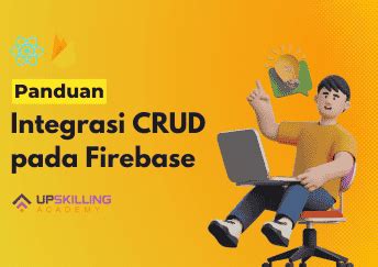React Native Panduan Integrasi CRUD Dengan Firebase Upskilling Academy