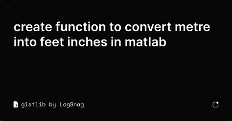 Gistlib Create Function To Convert Metre Into Feet Inches In Matlab