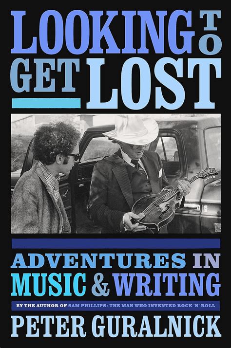 Looking To Get Lost Adventures In Music And Writing Guralnick Peter