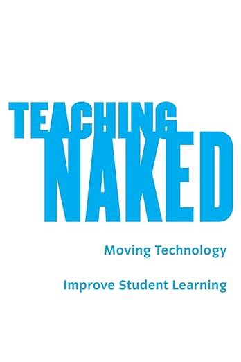 Teaching Naked How Moving Technology Out Of Your College Classroom Will Improve Student