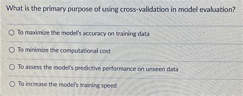 Solved What Is The Primary Purpose Of Using Cross Validation