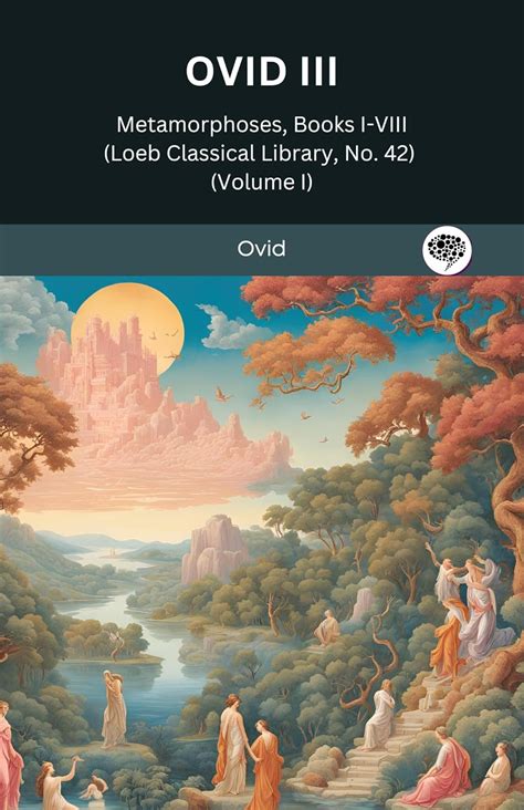 Ovid Iii Metamorphoses Books I Viii Loeb Classical Library No 42