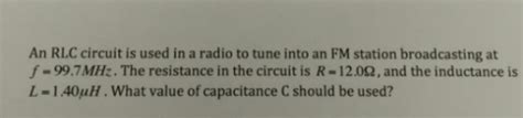 Solved An Rlc Circuit Is Used In A Radio To Tune Into An