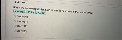 Solved Question 7 Given The Following Declaration Where Is