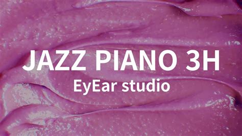 재즈 피아노 3시간사무실에서 듣기 좋은 음악 부드러운 재즈피아노 음악노동요 3시간 Youtube