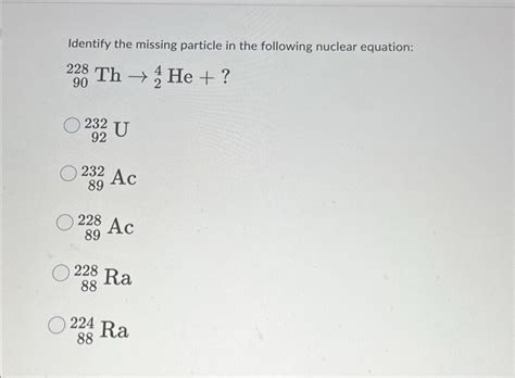 solved identify the missing particle in the following