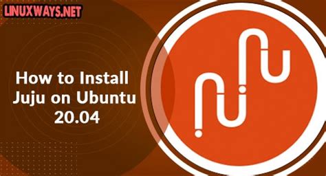 How To Install Juju On Ubuntu 20 04 LinuxWays