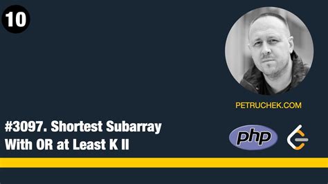 10 Solving Leetcode Problems With Php 3097 Shortest Subarray With Or At Least K Ii Youtube