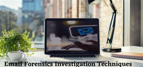 Email Forensics Investigation Techniques For Forensic Experts