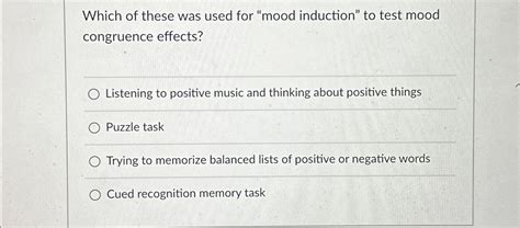 Solved Which Of These Was Used For Mood Induction To Test