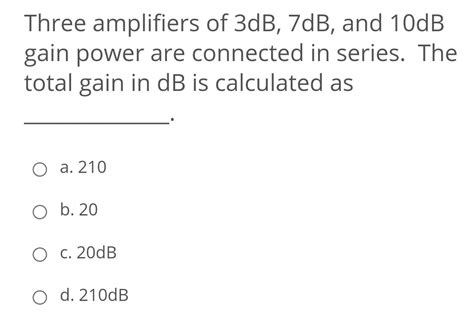 Solved Three Amplifiers Of DB DB And DB Gain Power Are Chegg Com