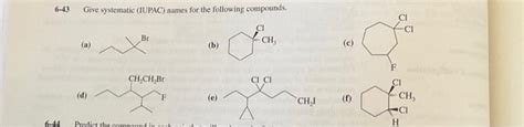 Solved 6 43 Give Systematic Iupac Names For The Following
