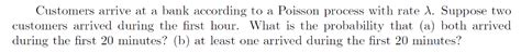solved customers arrive at a bank according to a poisson