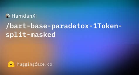 HamdanXI Bart Base Paradetox Token Split Masked Hugging Face