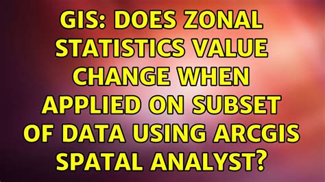 GIS Does Zonal Statistics Value Change When Applied On Subset Of Data Using ArcGIS Spatal