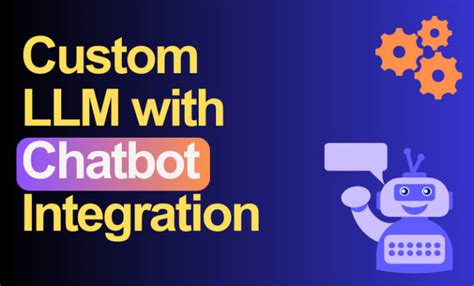 Custom Llm With Chatbot Integration By Genaiguru Fiverr