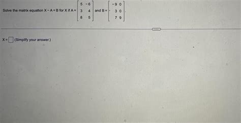 Solved Solve The Matrix Equation XA B For X If Chegg Com