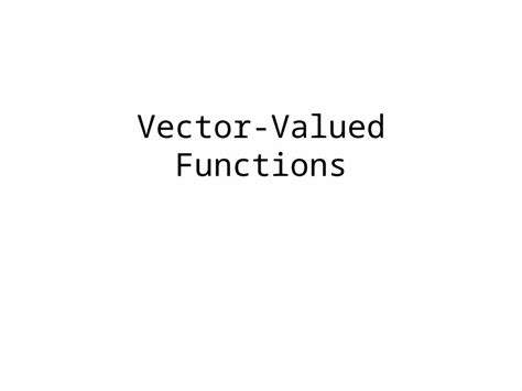 Ppt Vector Valued Functions Step By Step Finding Domain Of A Vector Valued Function 1 Find