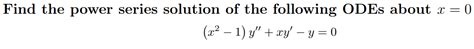 Solved Find The Power Series Solution Of The Following Odes