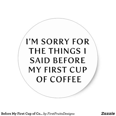 Before My First Cup Of Coffee Classic Round Sticker Zazzle Round