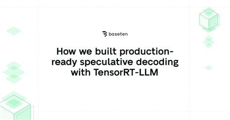 How We Built Production Ready Speculative Decoding With Tensorrt Llm Baseten Blog