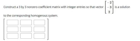 Solved Construct A By Nonzero Coefficient Matrix With Chegg
