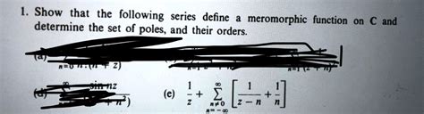 1 Show That The Following Series Define Meromorphic Function On C And Determine The Set Of Poles