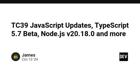 Tc39 Javascript Updates Typescript 57 Beta Nodejs V20180 And More Dev Community