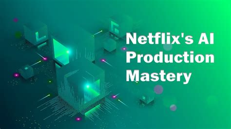 Ai Deployment How Netflix Is Mastering Ai In Production