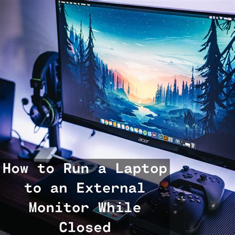 how to use an external monitor with a closed laptop hubpages