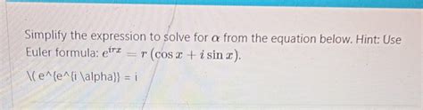 Solved Simplify the expression to solve for α from the Chegg