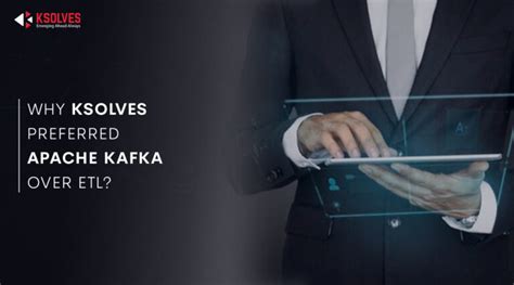Why Do Ksolves Prefer Apache Kafka Over Etl Ksolves
