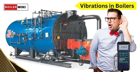 Common Causes of Loud Noises and Vibrations in Boilers