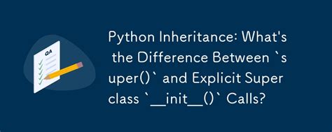 python 繼承：`super ` 和明確超類別 ` init ` 呼叫之間有什麼區別？ python教學 php中文網