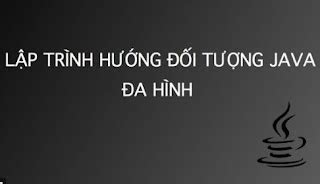 Java hướng đối tượng Tính đa hình Polymorphism trong java Thủ thuật lập trình java