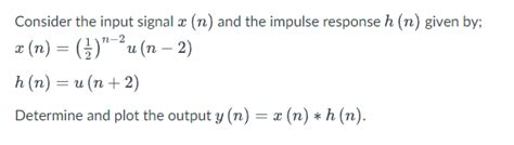 Solved Consider The Input Signal X N And The Impulse Chegg