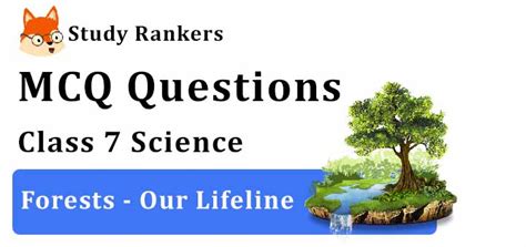 MCQ Questions For Class 7 Science Ch 17 Forests Our Lifeline
