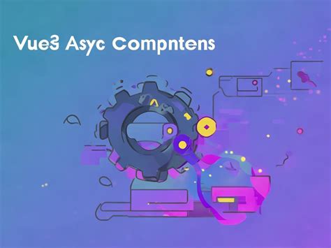 Vue3异步组件指南:从入门到进阶优化 Dawoai Vue3异步组件指南:从入门到进阶优化 Dawoai